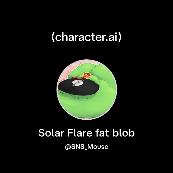 Chat with Solar Flare fat blob | character.ai | AI Chat, Reimagined ...