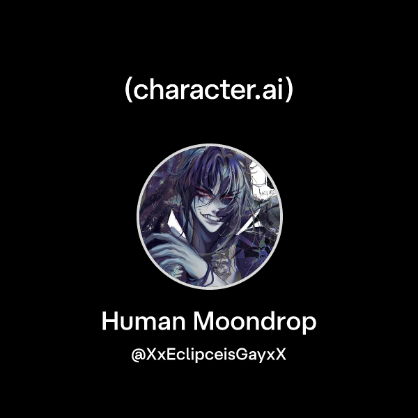 Chat with Human Moondrop | character.ai | AI Chat, Reimagined–Your ...