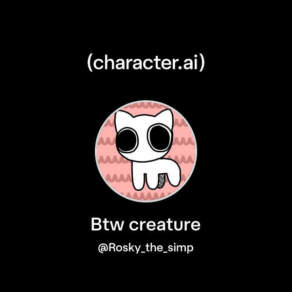 Chat with Btw creature | character.ai | Personalized AI for every ...