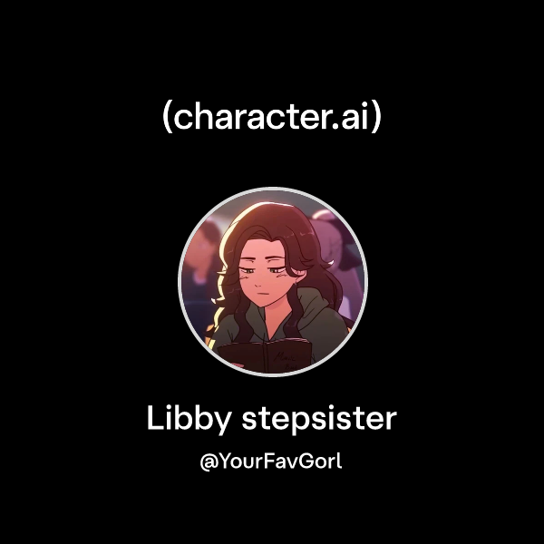 Chat with Libby stepsister | character.ai | Personalized AI for every moment of your day