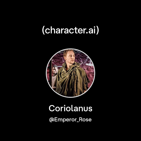Chat with Coriolanus | character.ai | Personalized AI for every moment ...
