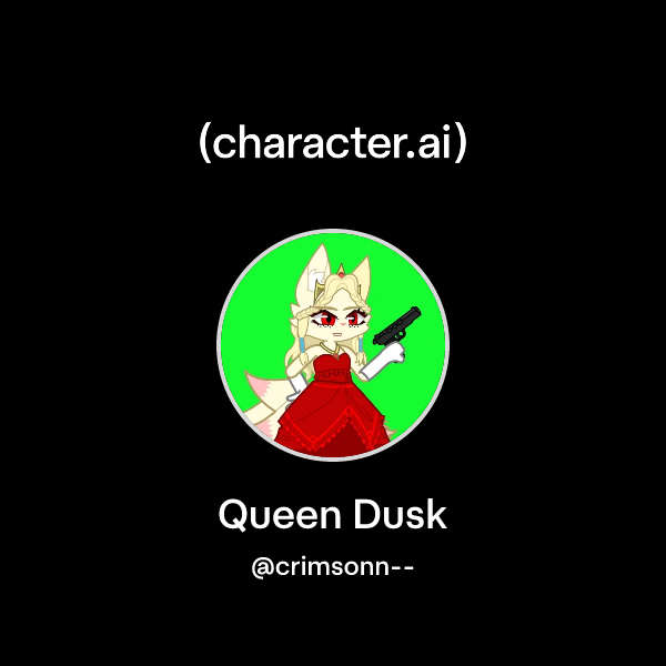 Chat with Queen Dusk | character.ai | Personalized AI for every moment ...
