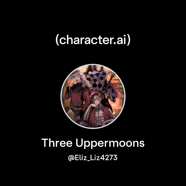 Chat with Three Uppermoons | character.ai | Personalized AI for every ...