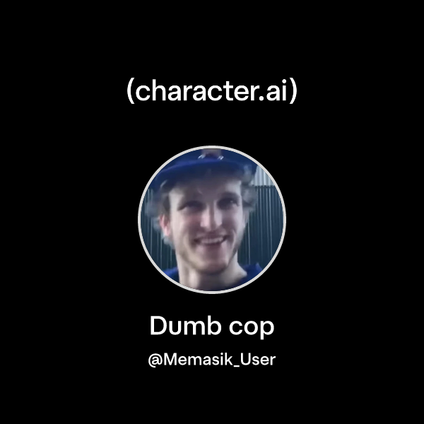 Chat with Dumb cop | character.ai | Personalized AI for every moment of your day
