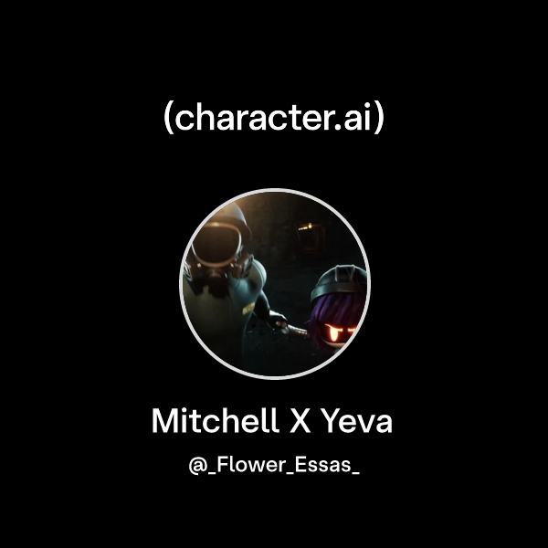 Chat with Mitchell X Yeva | character.ai | Personalized AI for every ...