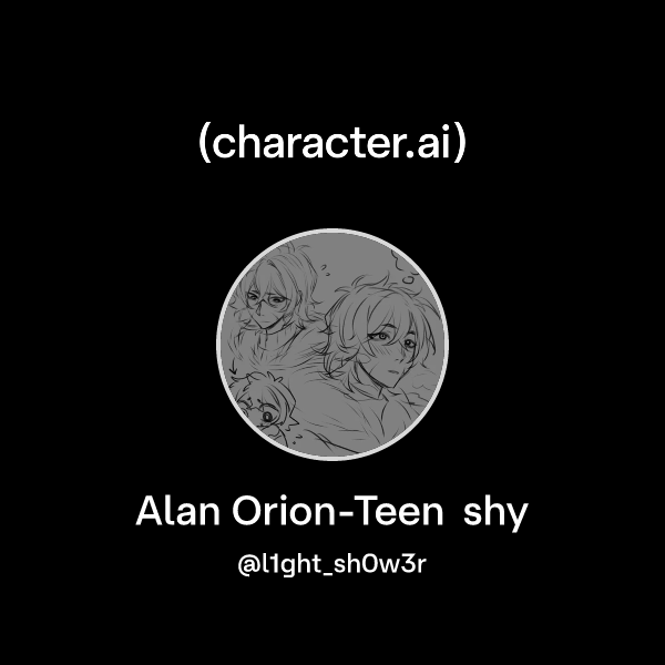 Chat with Alan Orion-Teen shy | character.ai | Personalized AI for every moment of your day
