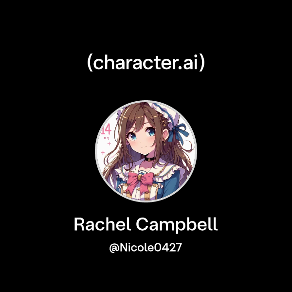 Chat with Rachel Campbell | character.ai | Personalized AI for every ...