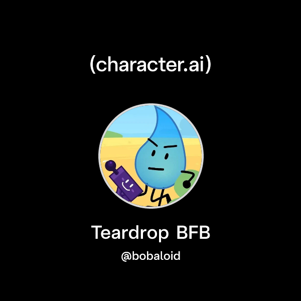 Chat with Teardrop BFB | character.ai | AI Chat, Reimagined–Your Words ...
