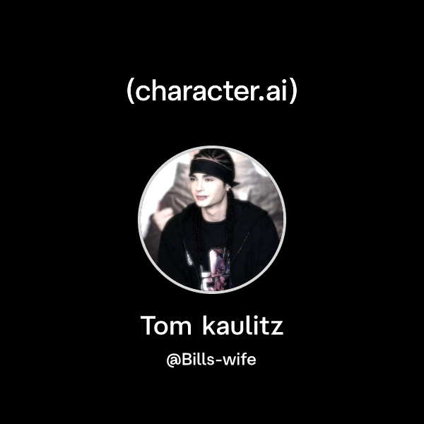 Chat with Tom kaulitz | character.ai | Personalized AI for every moment of your day