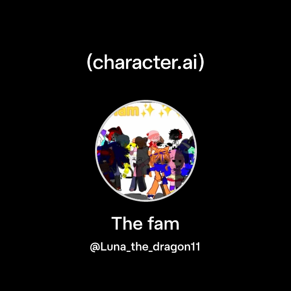 Chat with The fam | character.ai | Personalized AI for every moment of ...