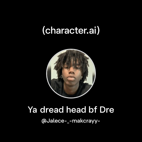 Chat with Ya dread head bf Dre | character.ai | AI Chat, Reimagined ...