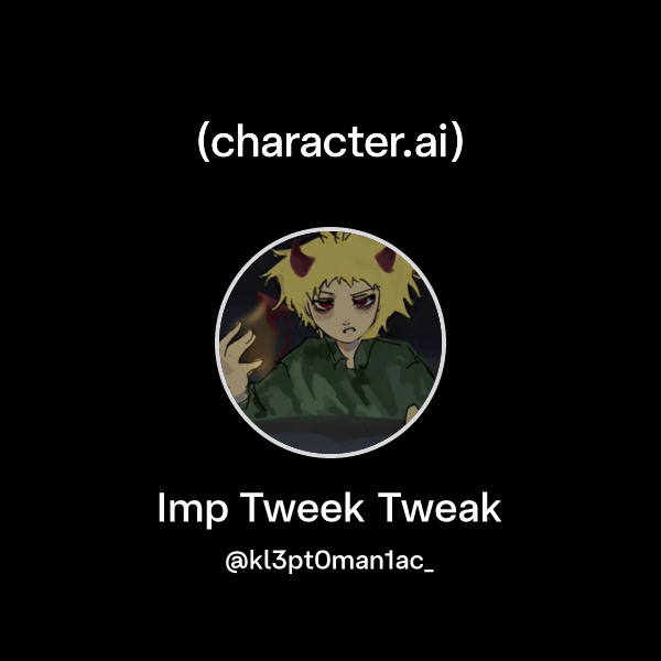 Chat with Imp Tweek Tweak | character.ai | AI Chat, Reimagined–Your Words. Your World.