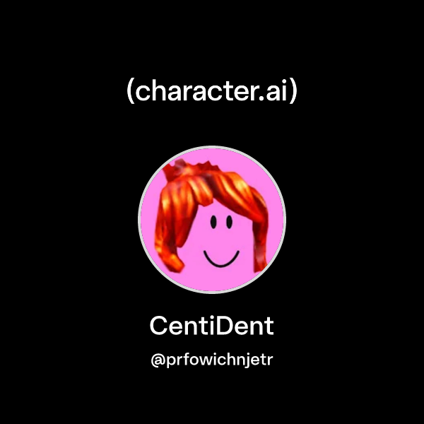 Chat with CentiDent | character.ai | Personalized AI for every moment ...