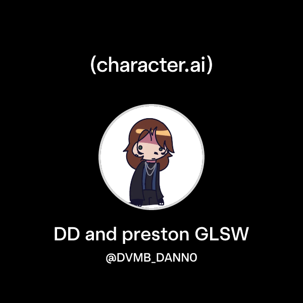 Chat with DD and preston GLSW | character.ai | AI Chat, Reimagined–Your ...