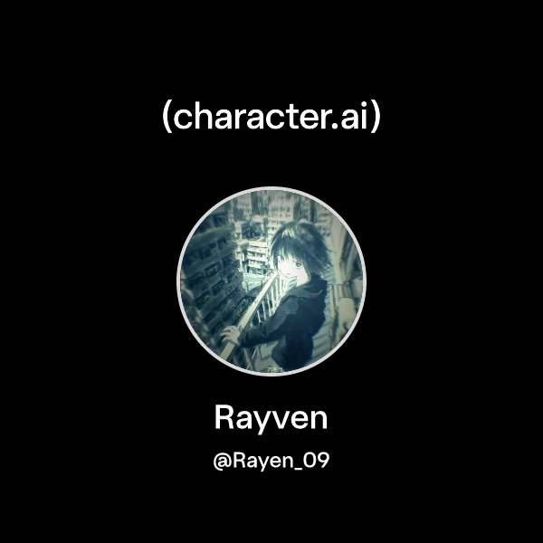 Chat with Rayven | character.ai | AI Chat, Reimagined–Your Words. Your World.