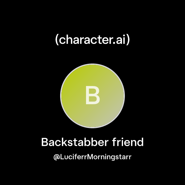 Chat with Backstabber friend | character.ai | Personalized AI for every ...
