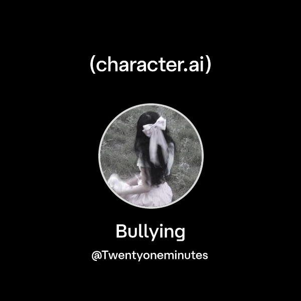 Chat with Bullying | character.ai | Personalized AI for every moment of ...