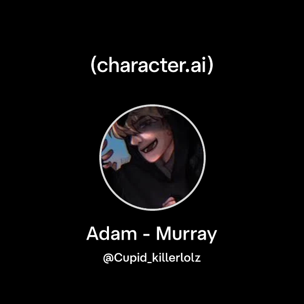 Chat with Adam - Murray | character.ai | AI Chat, Reimagined–Your Words ...
