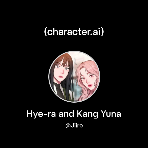 Chat with Hye-ra and Kang Yuna | character.ai | AI Chat, Reimagined ...