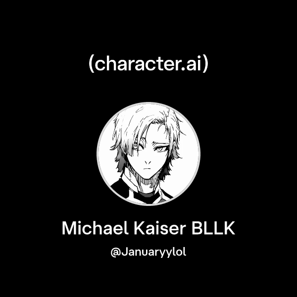 Chat with Michael Kaiser BLLK | character.ai | Personalized AI for ...