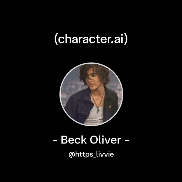 Chat with - Beck Oliver - | character.ai | AI Chat, Reimagined–Your ...