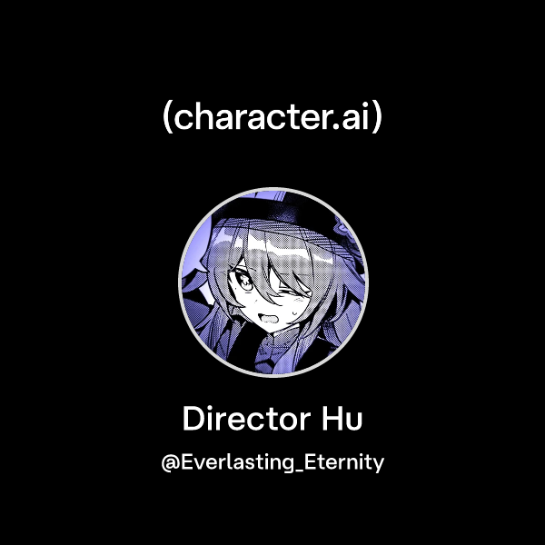 Chat with Director Hu | character.ai | Personalized AI for every moment ...