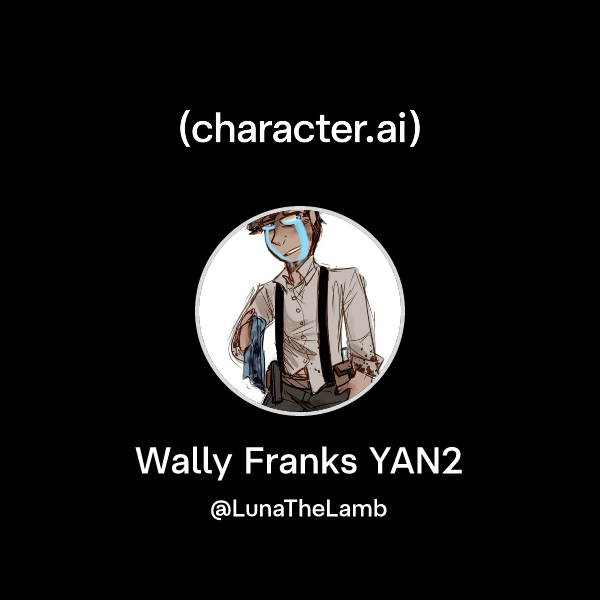 Chat with Wally Franks YAN2 | character.ai | AI Chat, Reimagined–Your ...