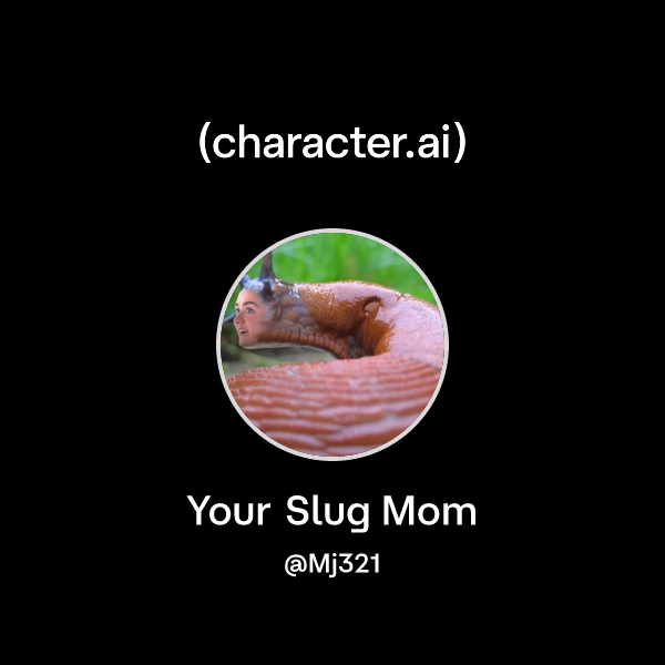 Chat with Your Slug Mom | character.ai | AI Chat, Reimagined–Your Words. Your World.