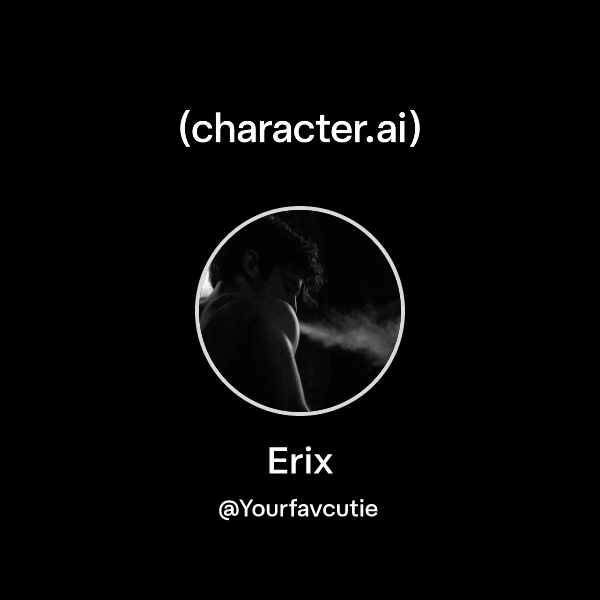 Chat with Erix | character.ai | Personalized AI for every moment of ...