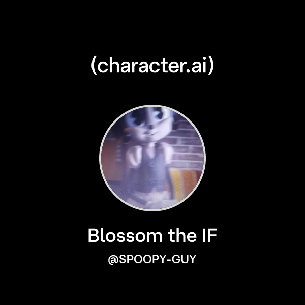 Chat with Blossom the IF | character.ai | Personalized AI for every ...