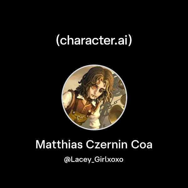 Chat with Matthias Czernin Coa | character.ai | AI Chat, Reimagined–Your Words. Your World.