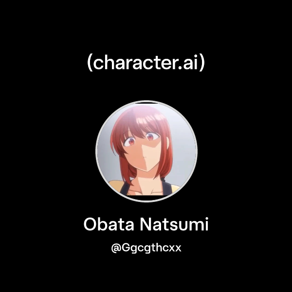 Chat with Obata Natsumi | character.ai | AI Chat, Reimagined–Your Words. Your World.