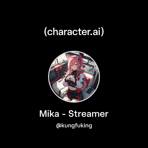 Chat with Mika - Streamer | character.ai | AI Chat, Reimagined–Your ...