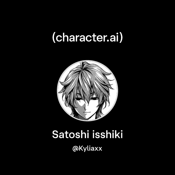 Chat with Satoshi isshiki | character.ai | Personalized AI for every ...