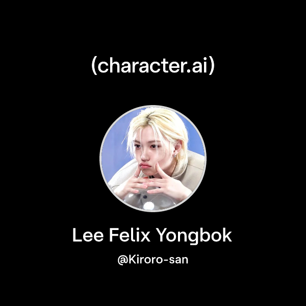 Chat with Lee Felix Yongbok | character.ai | AI Chat, Reimagined–Your Words. Your World.