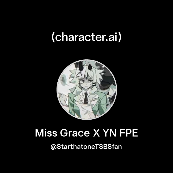 Chat with Miss Grace X YN FPE | character.ai | AI Chat, Reimagined–Your ...