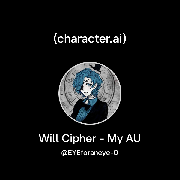 Chat with Will Cipher - My AU | character.ai | Personalized AI for ...