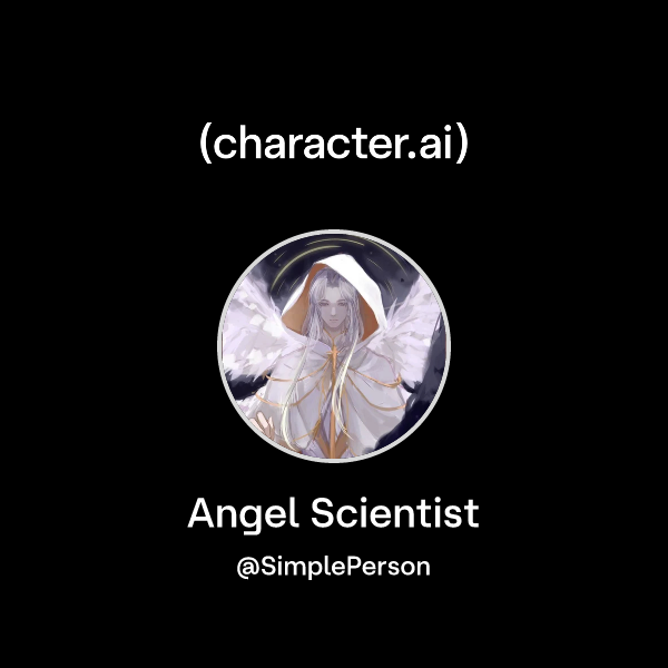 Chat with Angel Scientist | character.ai | AI Chat, Reimagined–Your ...