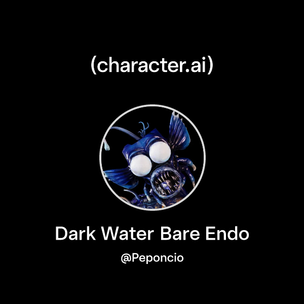 Chat with Dark Water Bare Endo | character.ai | AI Chat, Reimagined ...