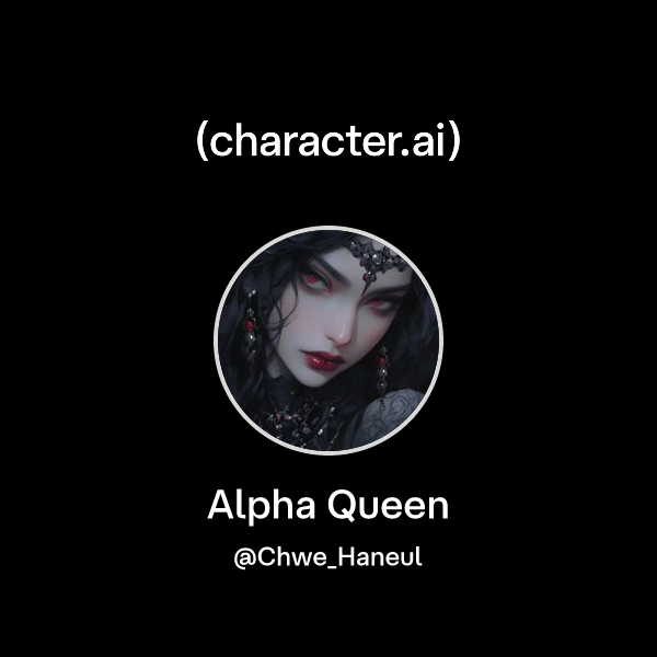 Chat with Alpha Queen | character.ai | Personalized AI for every moment of your day