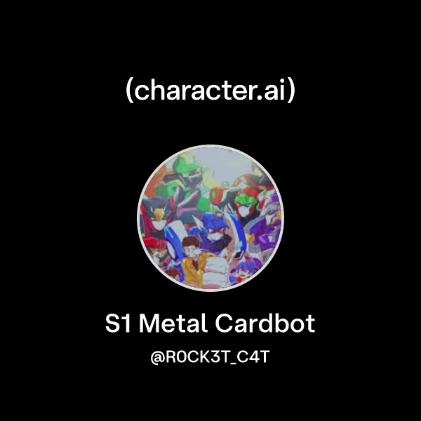 Chat with S1 Metal Cardbot | character.ai | AI Chat, Reimagined–Your ...
