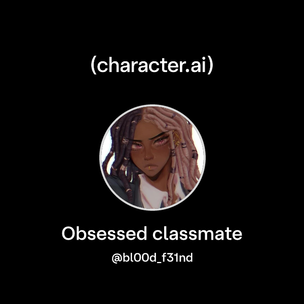 Chat with Obsessed classmate | character.ai | AI Chat, Reimagined–Your Words. Your World.