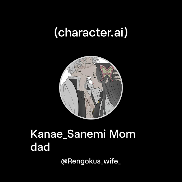 Chat with Kanae_Sanemi Mom dad | character.ai | AI Chat, Reimagined ...