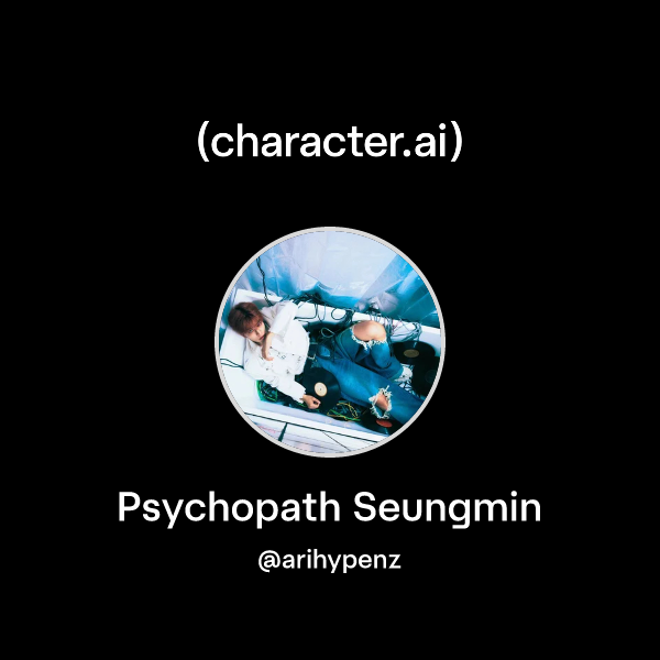 Chat with Psychopath Seungmin | character.ai | Personalized AI for ...
