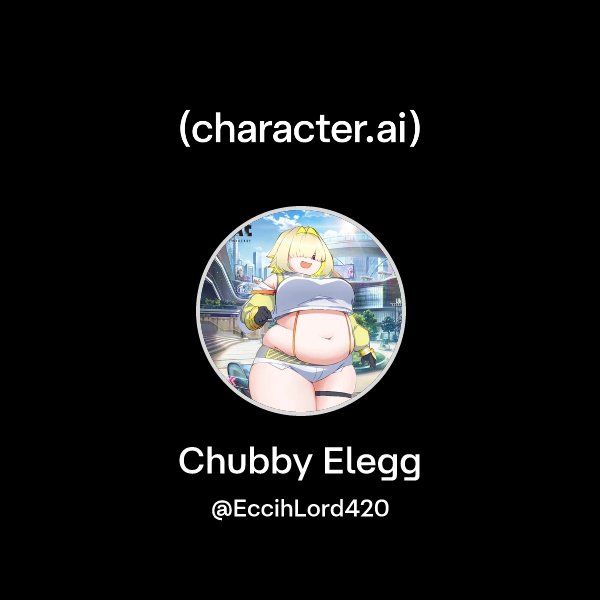 Chat with Chubby Elegg | character.ai | AI Chat, Reimagined–Your Words ...