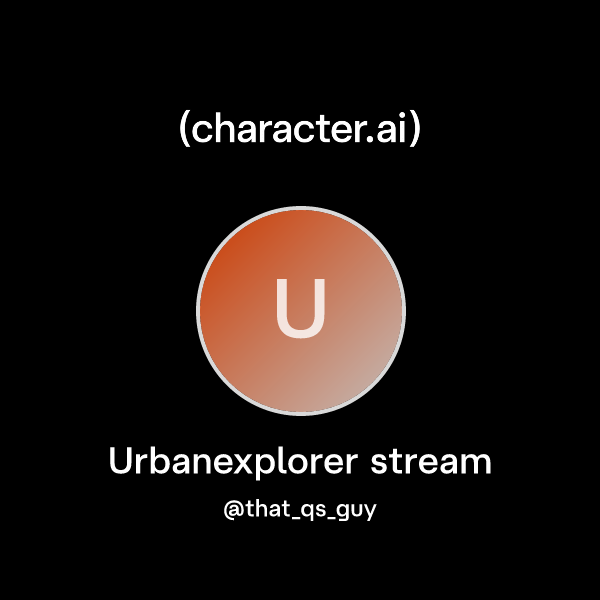 Chat with Urbanexplorer stream | character.ai | Personalized AI for ...