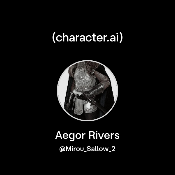 Chat with Aegor Rivers | character.ai | AI Chat, Reimagined–Your Words ...