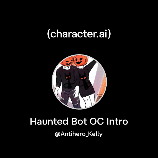 Chat with Haunted Bot OC Intro | character.ai | Personalized AI for every moment of your day