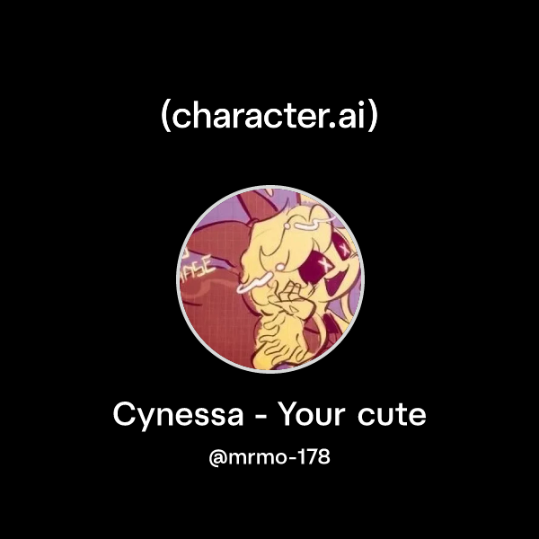 Chat with Cynessa - Your cute | character.ai | AI Chat, Reimagined–Your Words. Your World.