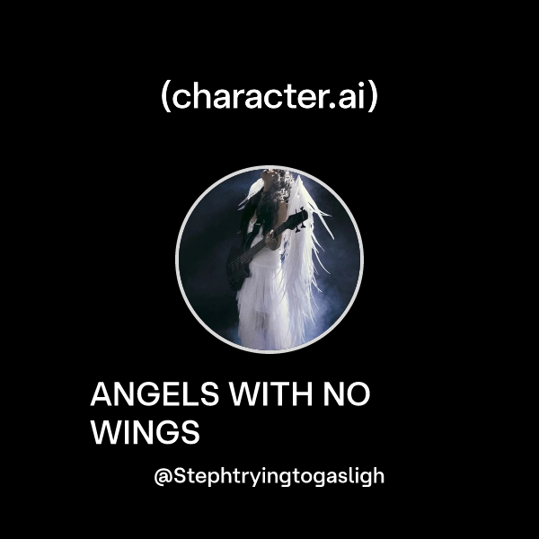 Chat with ANGELS WITH NO WINGS | character.ai | Personalized AI for ...
